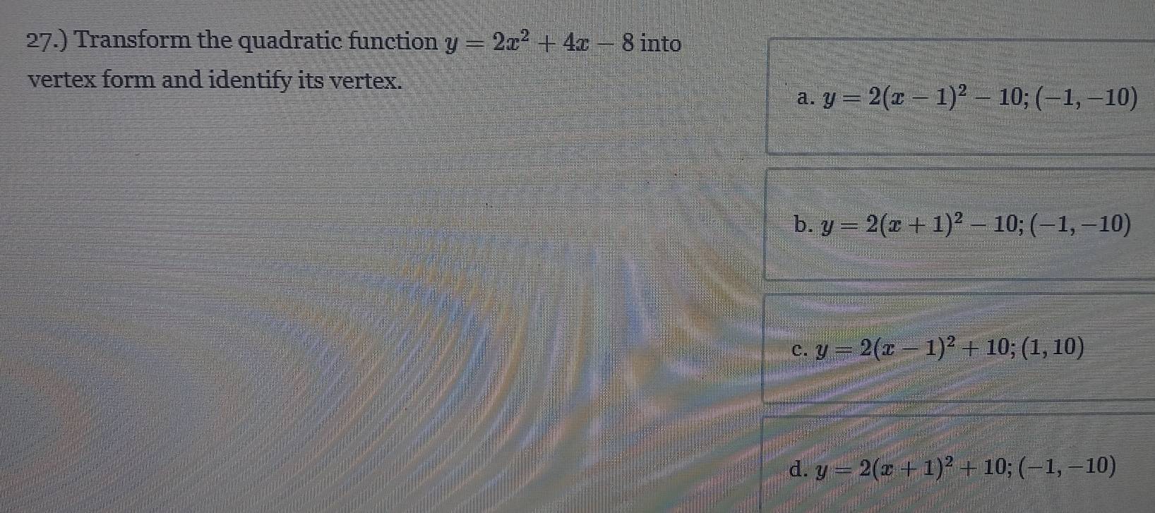 Solved: 27.) Transform the quadratic function y=2x^2+4x-8 into vertex ...