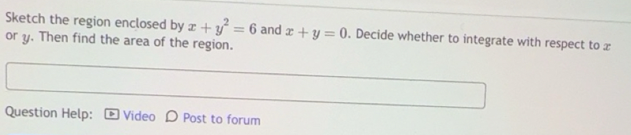 Solved: Sketch the region enclosed by x+y^2=6 and x+y=0. Decide whether ...