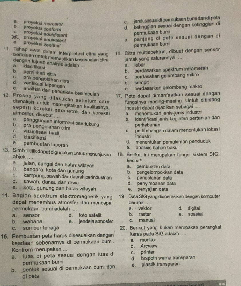 Telah dijawab:a. proyeksi mercator c. jarak sesuai di permukaan bumi ...