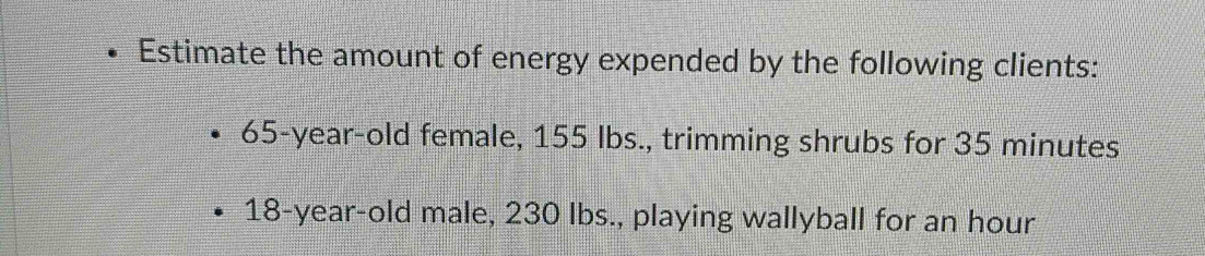 Solved: Estimate the amount of energy expended by the following clients ...