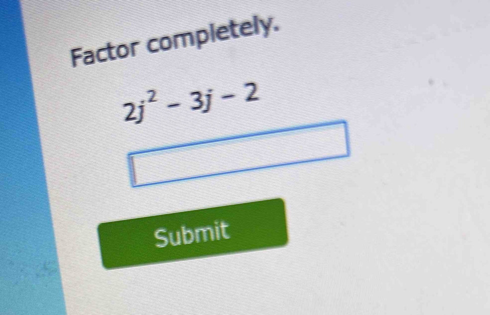 Solved: Factor completely 2j^2-3j-2 Submit [Math]
