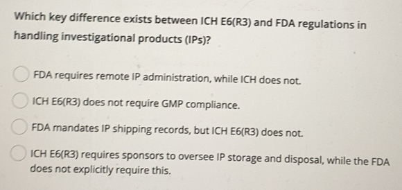 Solved: Which key difference exists between ICH E6(R3) and FDA ...