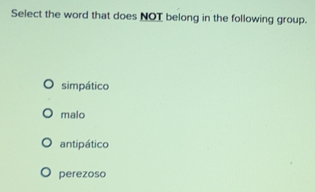 Solved: Select the word that does NOT belong in the following group ...