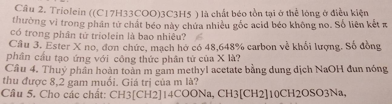 Giải quyết:Triolein ((C17H33COO) 3C3H5 ) là chất béo tồn tại ở thể lỏng ...