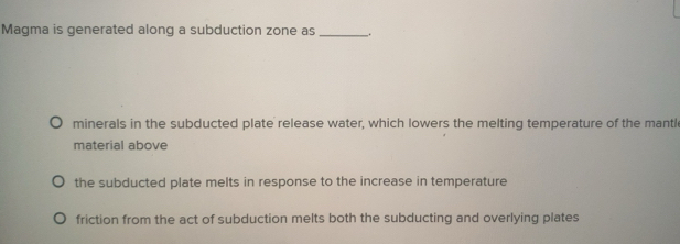 Solved: Magma is generated along a subduction zone as _1 minerals in ...