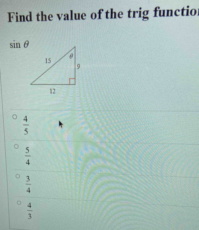 Solved: Find the value of the trig functiol sin θ 4/5 5/4 3/4 4/3 [Math]