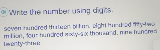 Resuelto:Write the number using digits. seven hundred thirteen billion ...