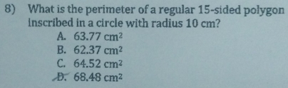 Solved: What is the perimeter of a regular 15 -sided polygon inscribed ...
