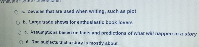 Solved: What are literary conventions ? a. Devices that are used when ...