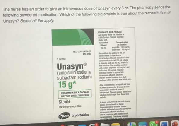 Solved: The nurse has an order to give an intravenous dose of Unasyn ...