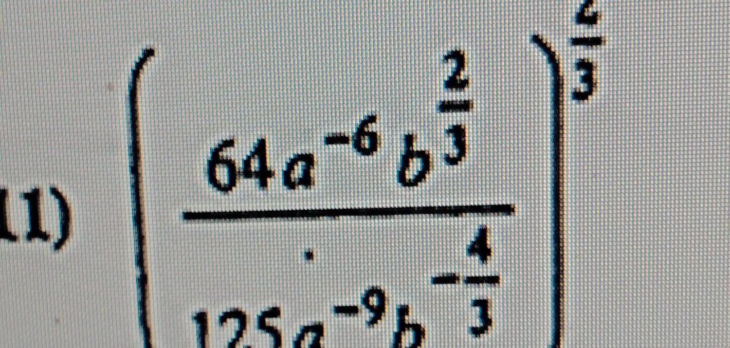 Resuelto:(frac 64a^(-4)b^(frac 2)3125a^(-7)b^(-frac 4)3)^ 2/3