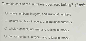 To which sets of real numbers does zero belong? (1 poin whole numbers ...