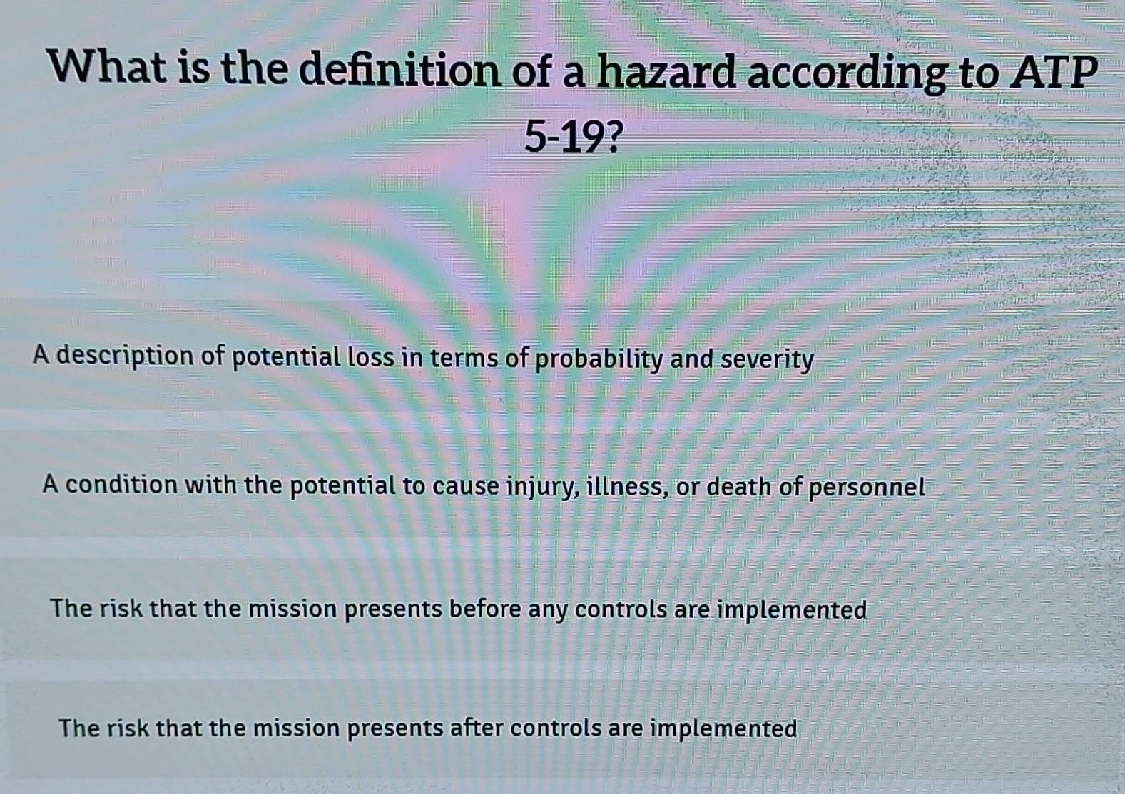 Solved: What is the definition of a hazard according to ATP 5-19 ? A ...