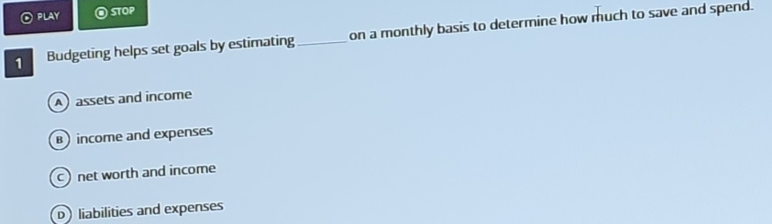 Solved: Play STOP 1 Budgeting helps set goals by estimating_ on a ...