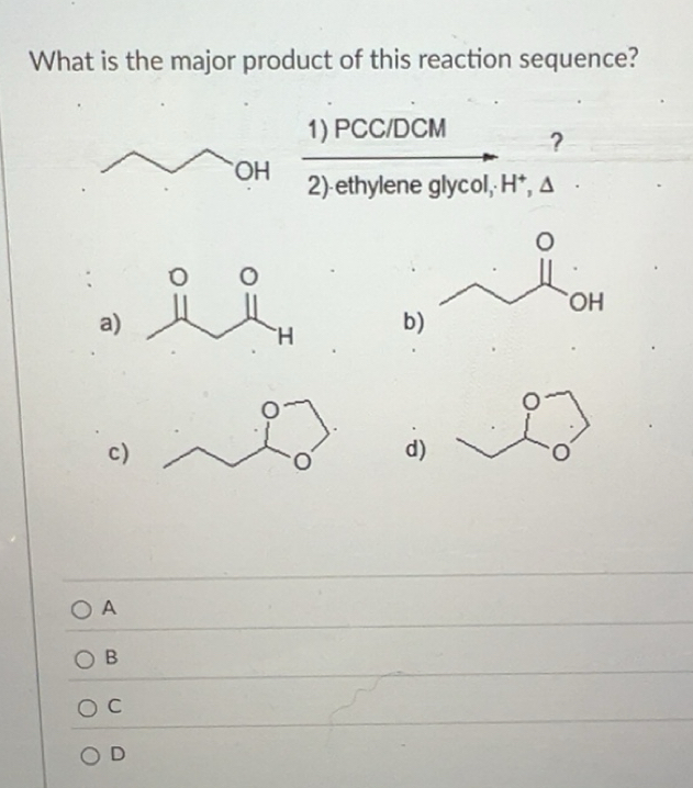 Solved: What is the major product of this reaction sequence? 1) PCC/DCM ...