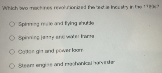 Gelöst:Which two machines revolutionized the textile industry in the ...