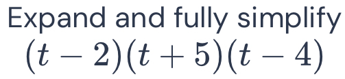 Expand and fully simplify (t-2)(t+5)(t-4) [Math]