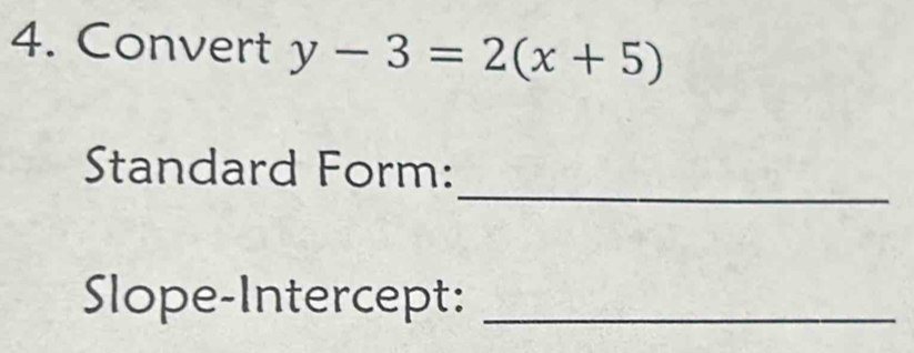 Solved: Convert y-3=2(x+5) _ Standard Form: Slope-Intercept:_ [Math]