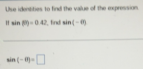 Solved: Use identities to find the value of the expression. If sin (θ ...