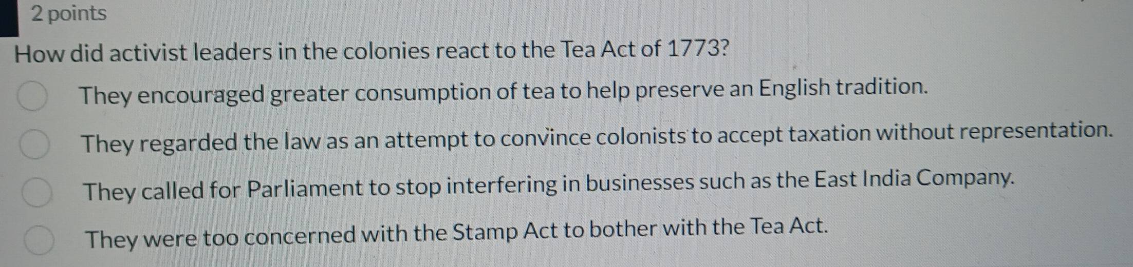 Solved: How did activist leaders in the colonies react to the Tea Act ...