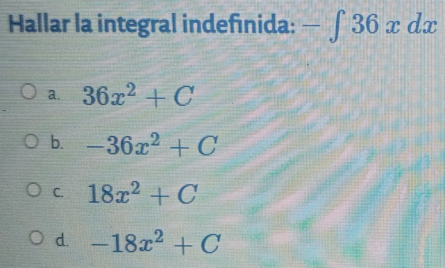Resuelto:Hallar la integral indefinida: -∈t 36xdx a. 36x^2+C b. -36x^2 ...