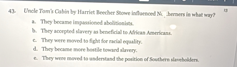 Solved: 13 43. Uncle Tom’s Cabin by Harriet Beecher Stowe influenced No ...
