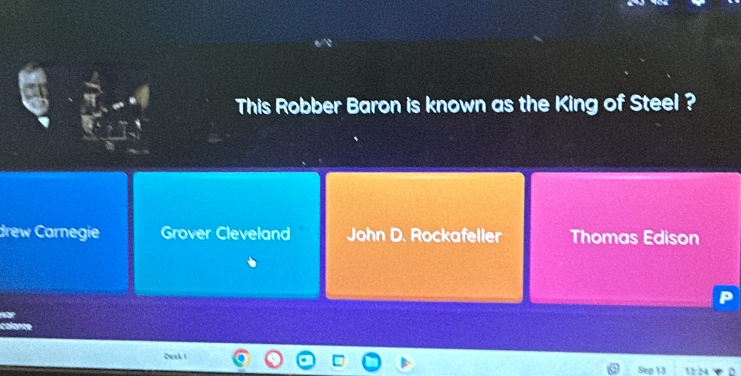 Solved: This Robber Baron is known as the King of Steel ? drew Carnegie ...