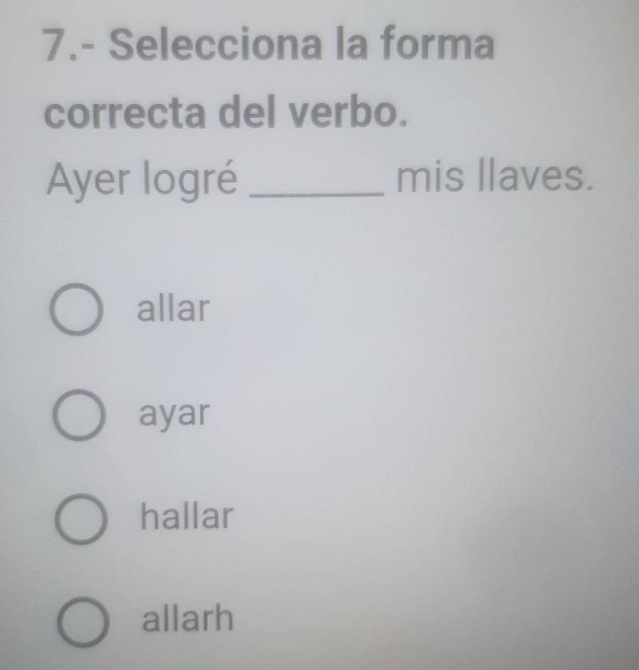 Resuelto:7.- Selecciona la forma correcta del verbo. Ayer logré _mis ...