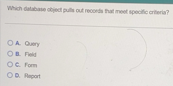 Solved: Which database object pulls out records that meet specific ...