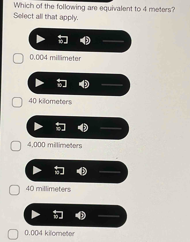 Solved: Which of the following are equivalent to 4 meters? Select all ...