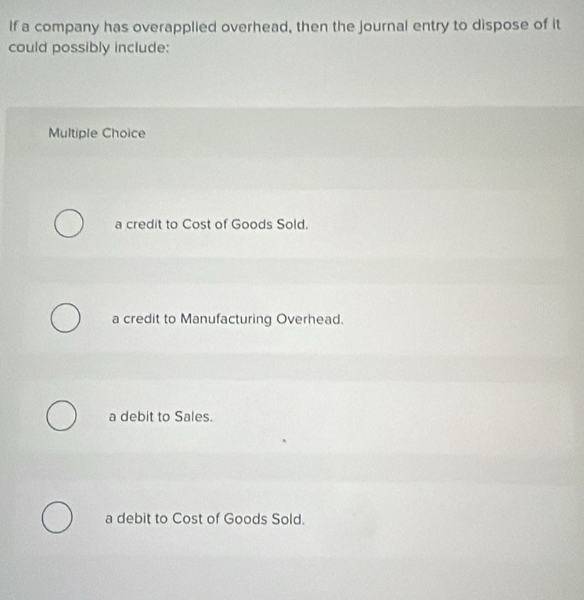 Solved: If a company has overapplied overhead, then the journal entry ...