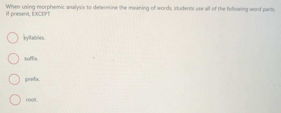 Solved: When using morphemic analysis to determine the meaning of words ...