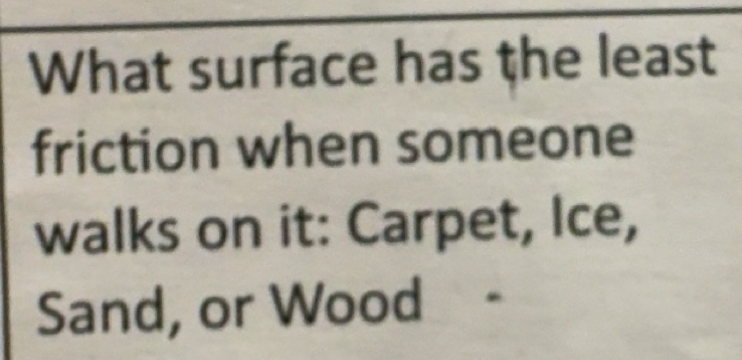 Solved: What surface has the least friction when someone walks on it ...