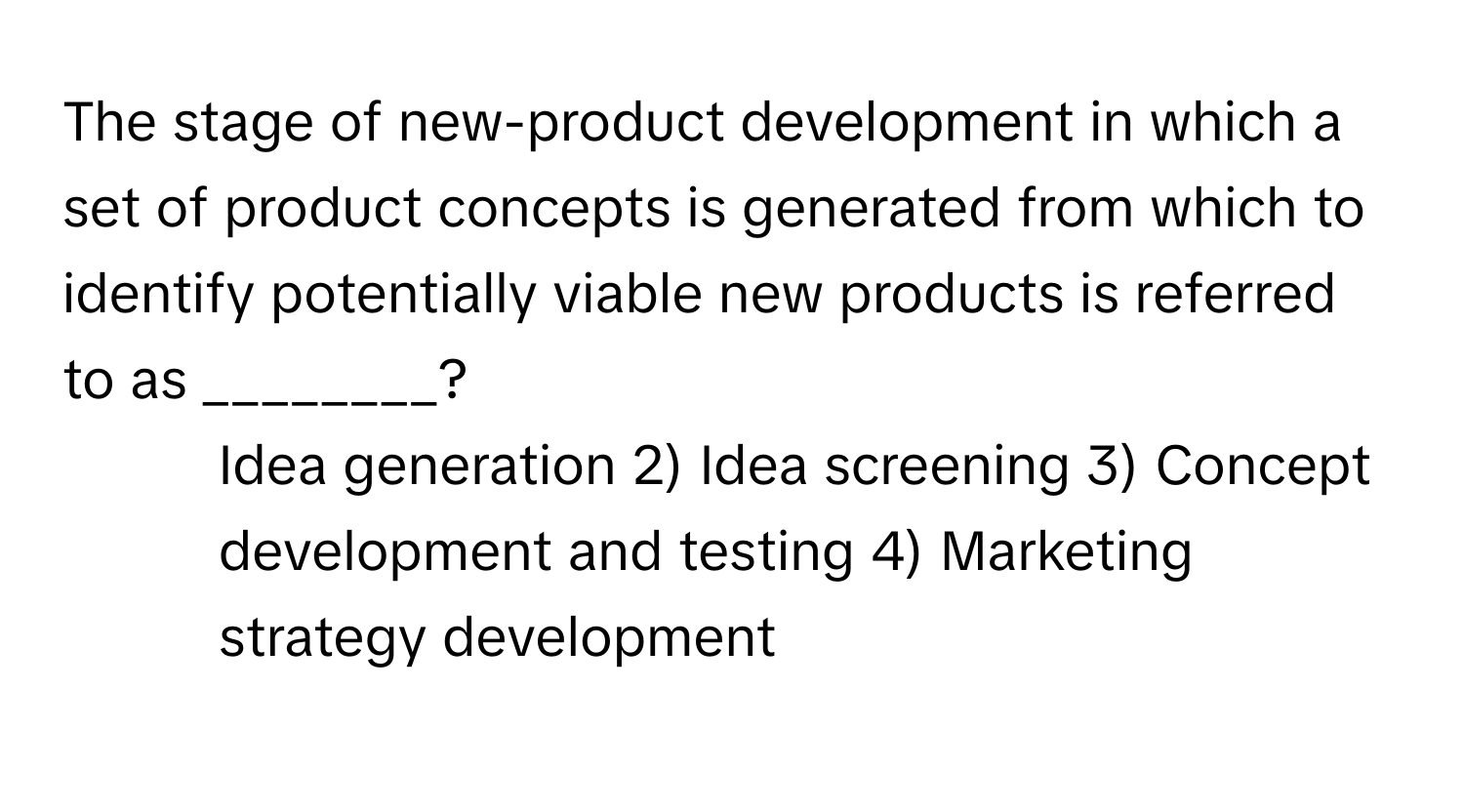 Solved: The stage of new-product development in which a set of product ...