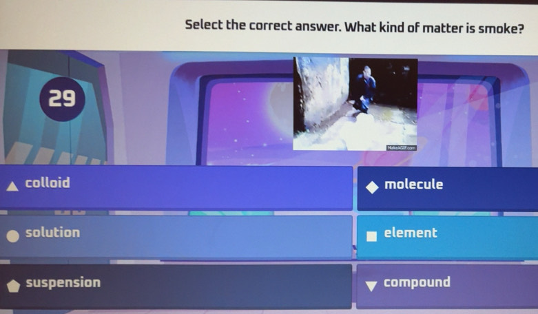 Solved: Select the correct answer. What kind of matter is smoke? 29 ...
