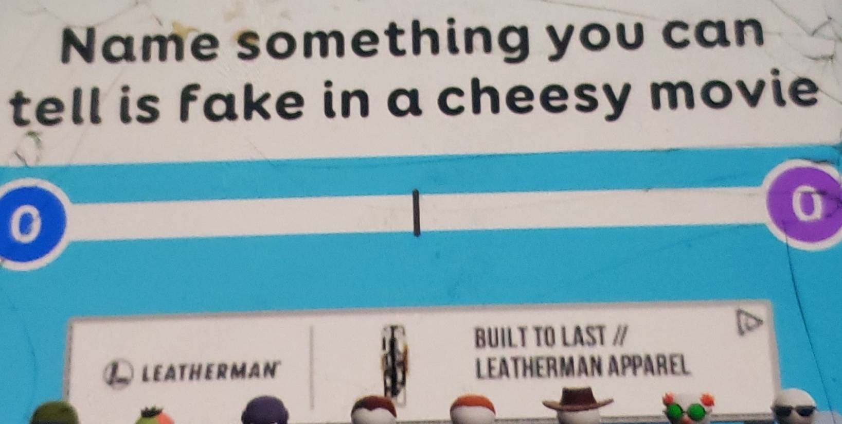 Solved: Name something you can tell is fake in a cheesy movie 0 BUILT ...
