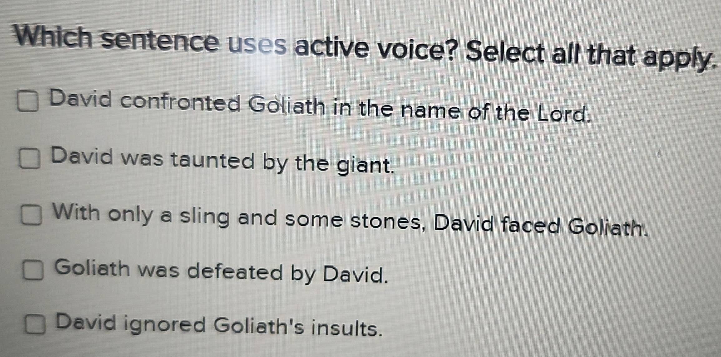 Solved: Which sentence uses active voice? Select all that apply. David ...