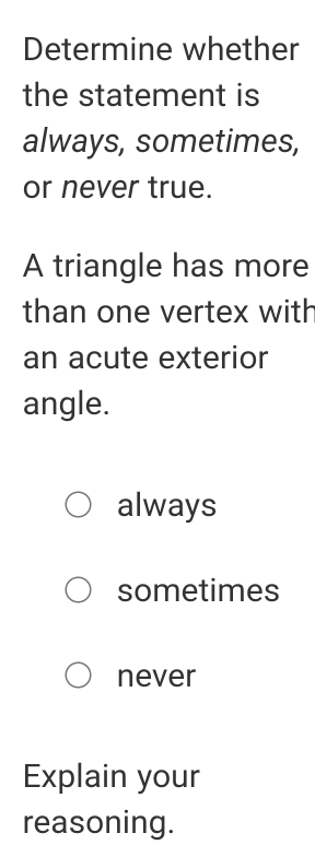 Solved: Determine whether the statement is always, sometimes, or never true. A triangle has more ...