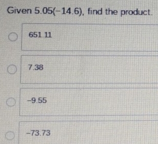 Solved: Given 5.05(-14.6) , find the product. 651 11 7.38 -9.55 −73.73 ...