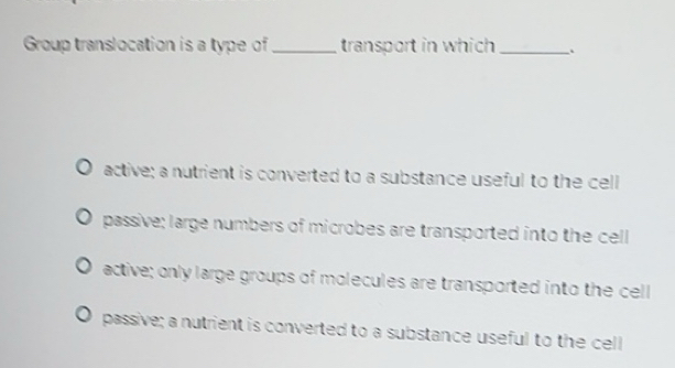 Solved: Group translocation is a type of _transport in which_ . active ...