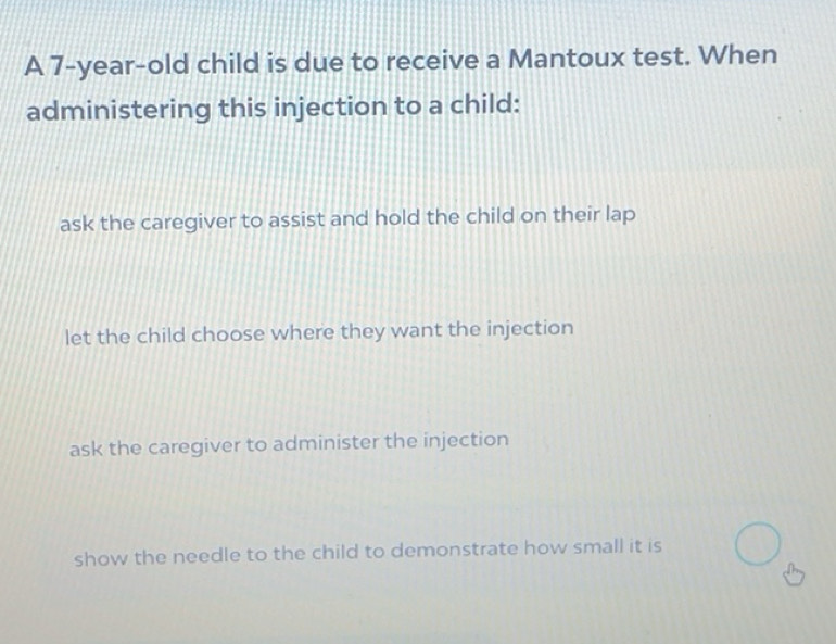 Solved: A 7-year-old child is due to receive a Mantoux test. When ...