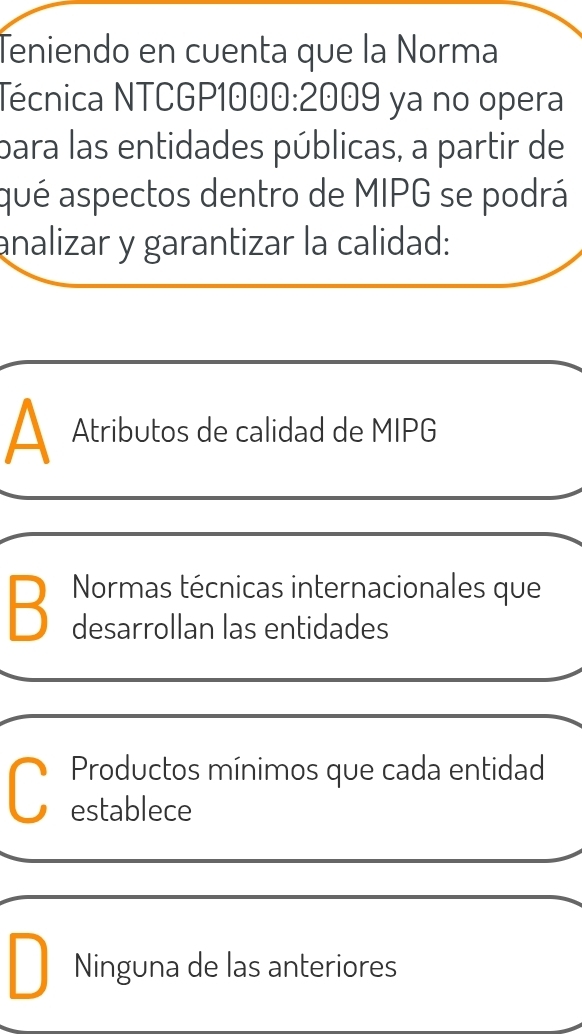 Resuelto:Teniendo en cuenta que la Norma Técnica NTCGP1000:2009 ya no opera para las entidades públ