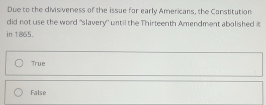 Solved: Due to the divisiveness of the issue for early Americans, the ...