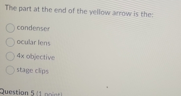 Solved: The part at the end of the yellow arrow is the: condenser ...