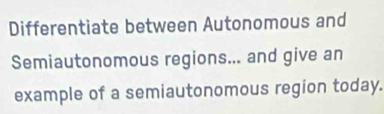 Solved: Differentiate between Autonomous and Semiautonomous regions ...