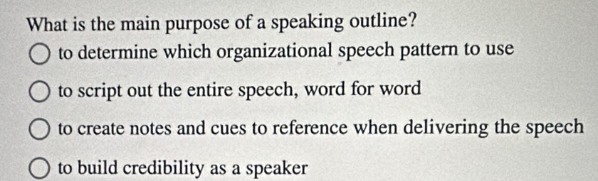 Solved: What is the main purpose of a speaking outline? to determine ...