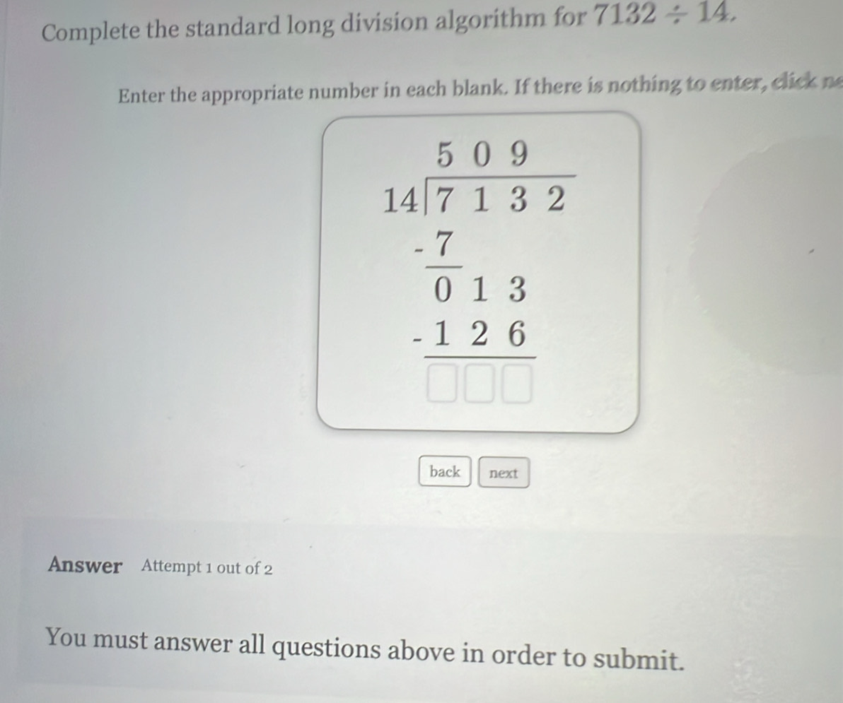 Solved: Complete the standard long division algorithm for 7132/ 14 ...