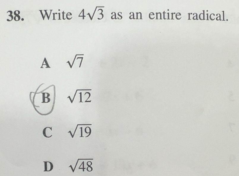 Solved: Write 4sqrt(3) as an entire radical. A sqrt(7) B sqrt(12) C ...