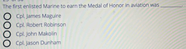 Solved: The first enlisted Marine to earn the Medal of Honor in ...