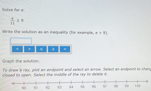 Solved: Solve for e. e/11 ≥ 9 Write the solution as an inequality (for ...